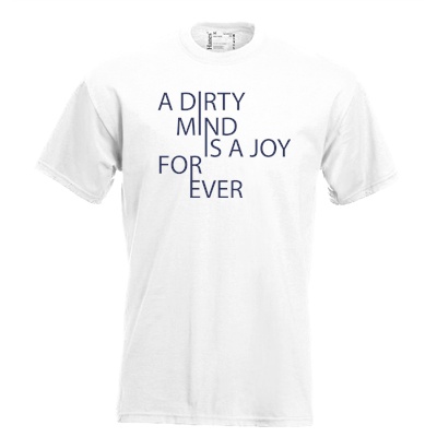 A dirty mind is a joy for ever. Keuze uit T-shirt of Polo en div ...